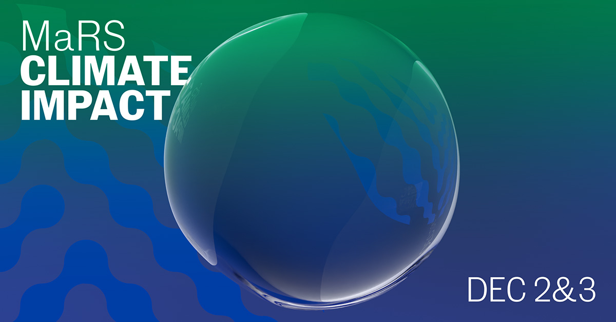 MaRS Climate Impact - Meet the world’s top cleantech innovators